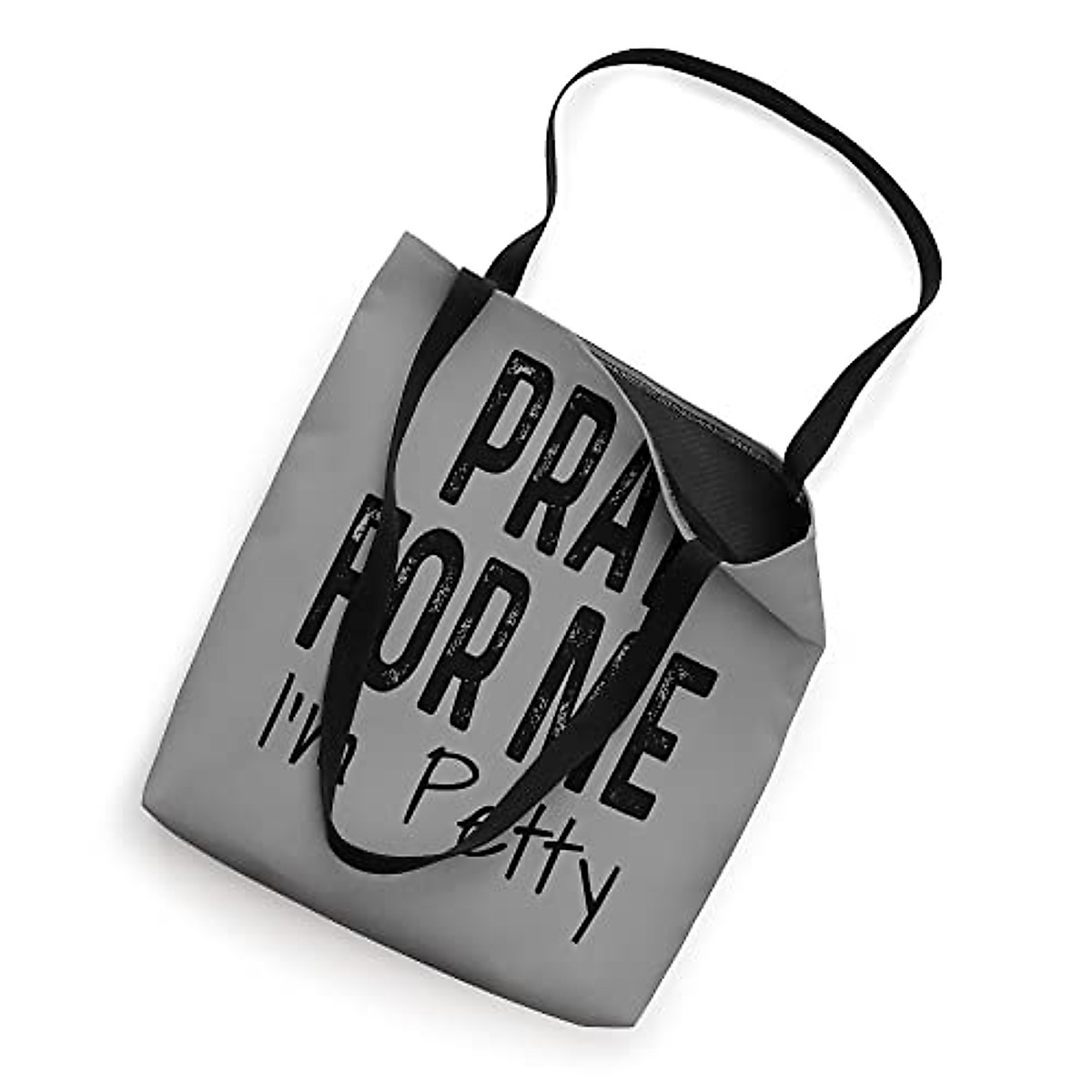 Pray For Me I'm Petty Funny Sarcastic Sarcasm Humor Saying Tote Bag