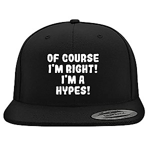 of Course I'm Right! I'm A Hypes! - Yupoong 6089 Structured Flat Bill Snapback, Black, One Size