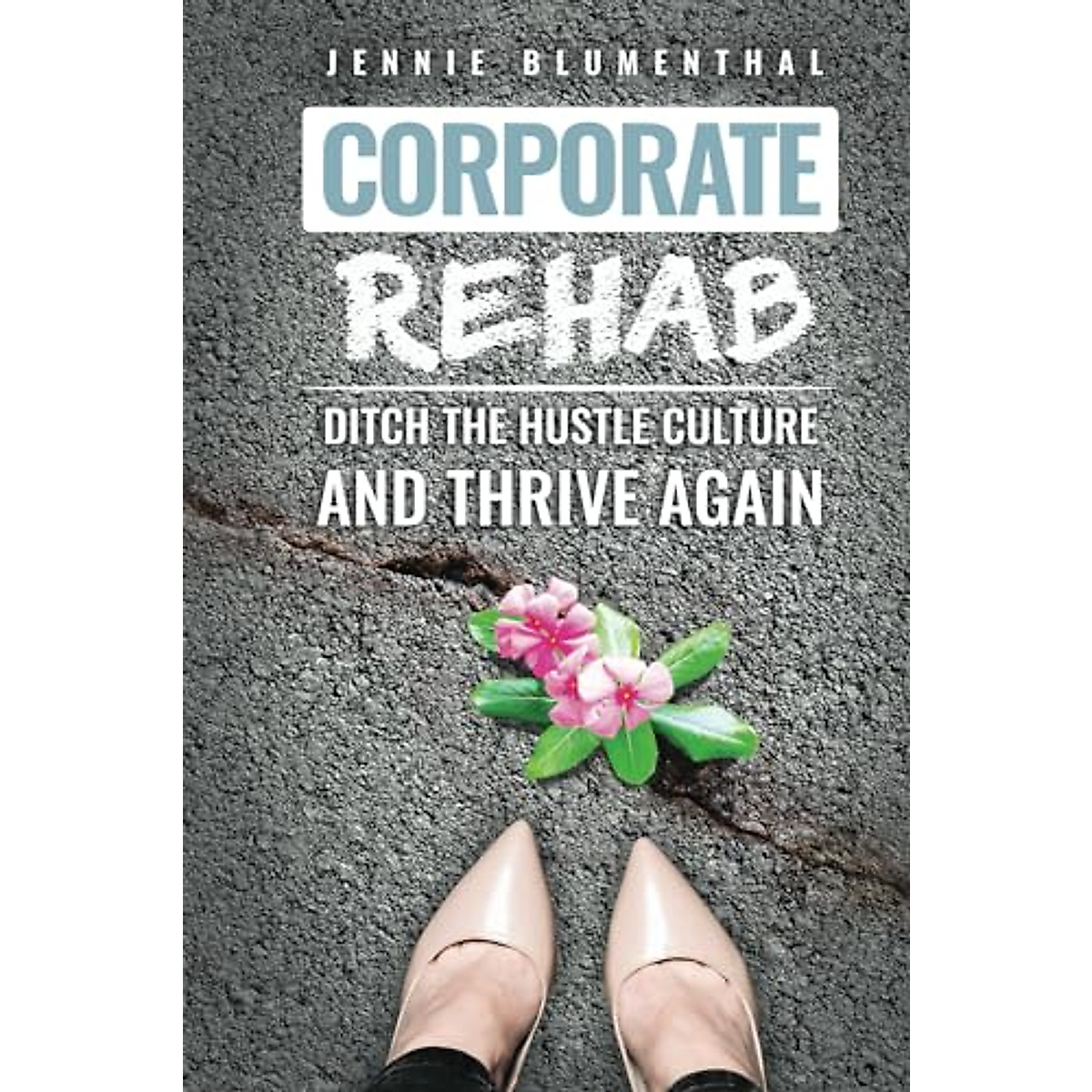 Corporate Rehab: Ditch The Hustle Culture And Thrive Again