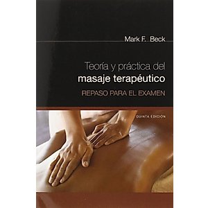 Teoria y Practica del Masaje Terapeutico: Repaso para el examen, quinta edición