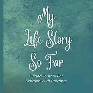 My Life Story So Far: A Guided Journal For Women With Prompts
