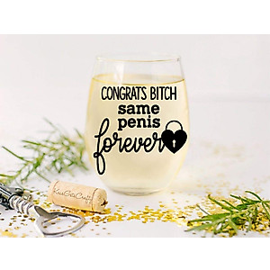 Congrats Bitch, Same Penis FOREVER - Engagement, Wedding, Bachelorette Party Gift - Premium 21oz Stemless Wine Glass