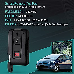 HelloAuto Key Fob Fit for 2004-2009 Toyota Prius 3 Buttons Replacement Keyless Entry Smart Remote Key. FCC ID: MOZB31EG P/N: 2584A-B31EG, 89994-47061 (ONLY FITS Silver Logo)
