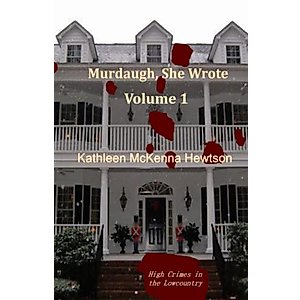 Murdaugh, She Wrote: A tale of High Crimes in the Lowcountry