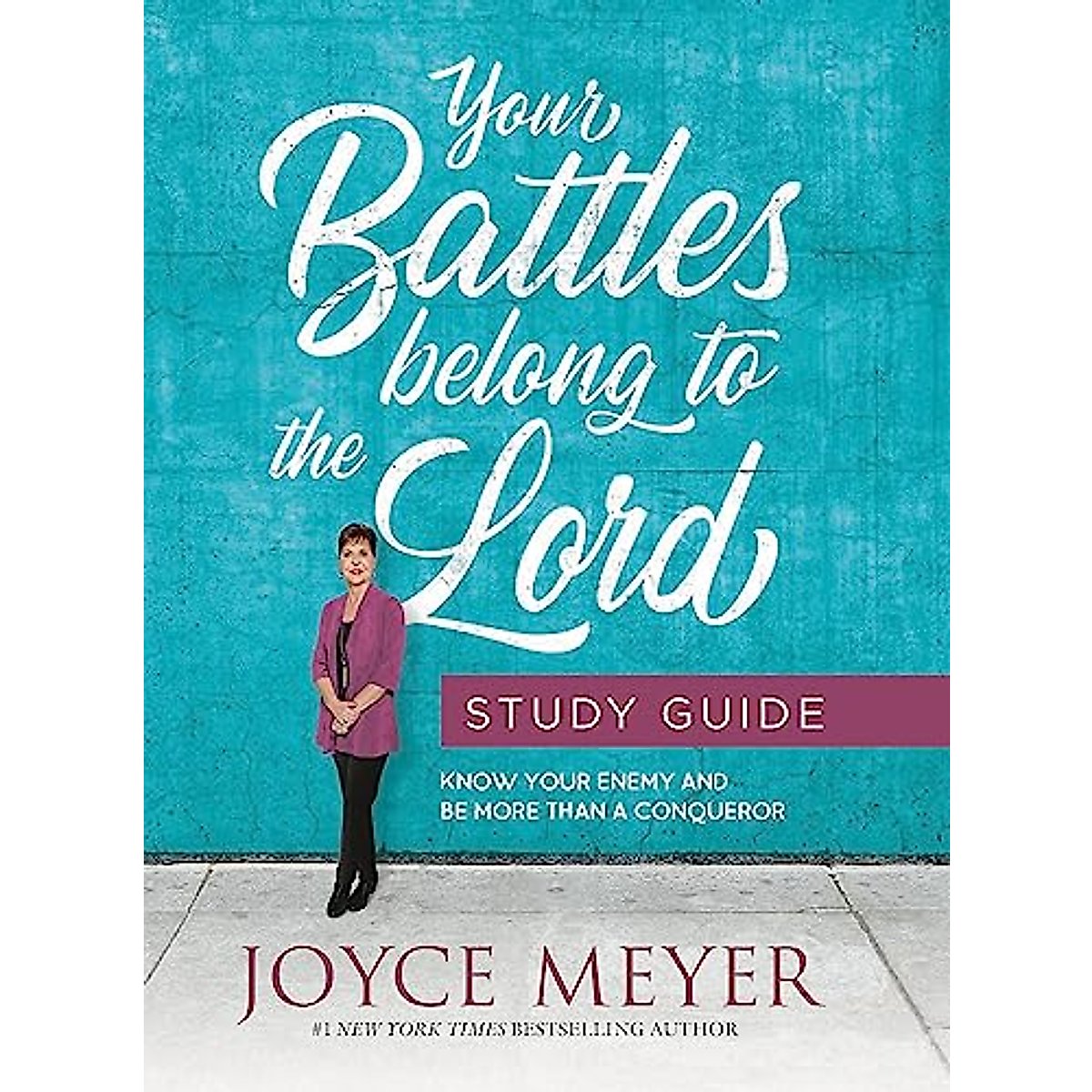 Your Battles Belong to the Lord Study Guide: Know Your Enemy and Be More Than a Conqueror