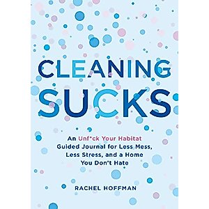 Cleaning Sucks: An Unf*ck Your Habitat Guided Journal for Less Mess, Less Stress, and a Home You Don't Hate