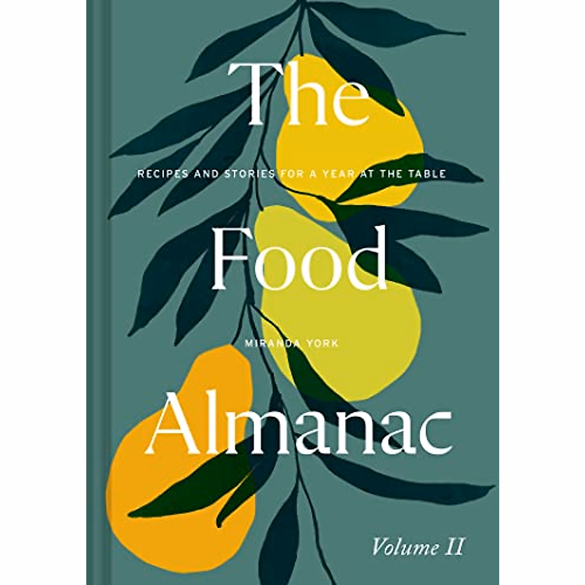 The Food Almanac: Volume Two: The essential seasonal recipes guide and cookbook