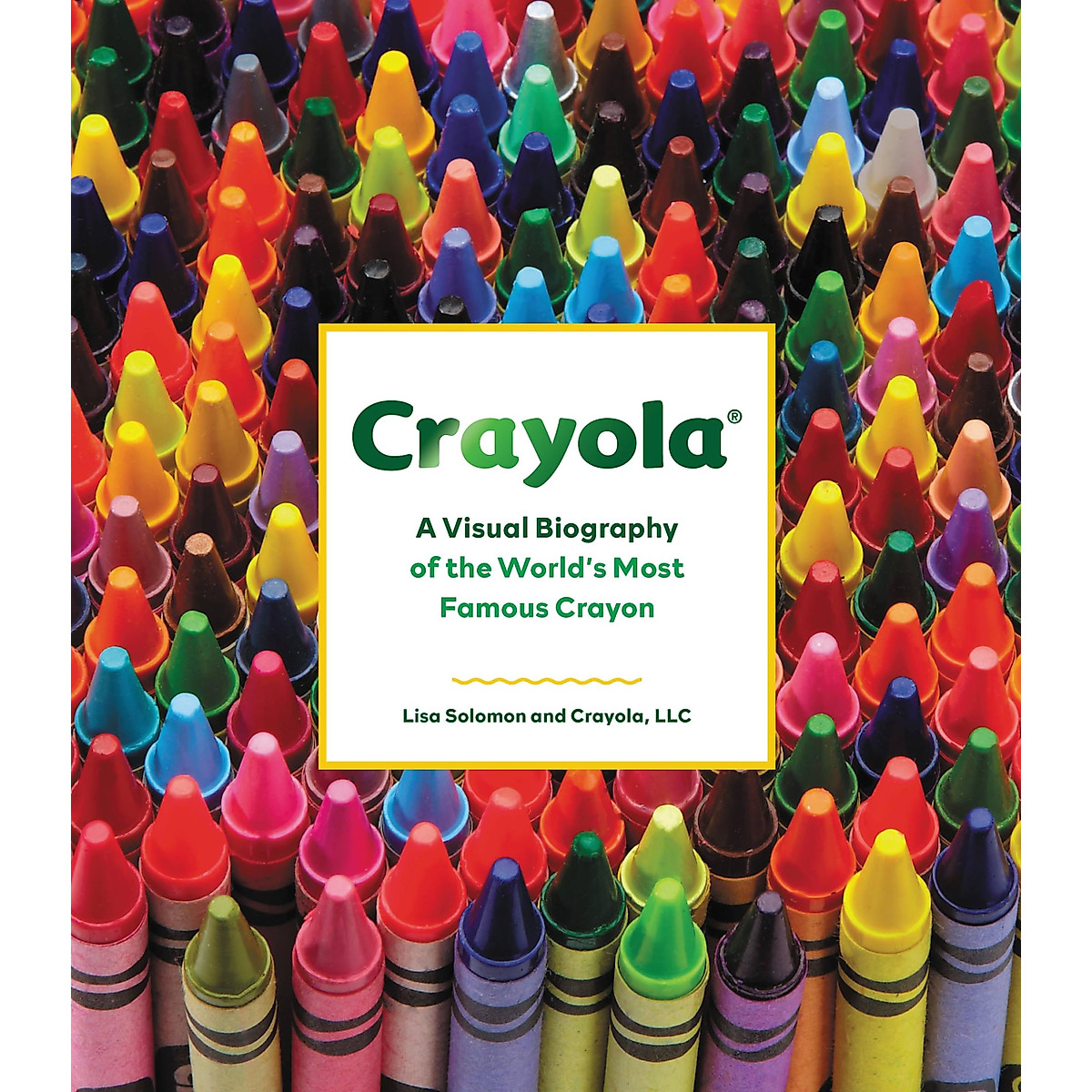 Crayola: A Visual Biography of the World's Most Famous Crayon