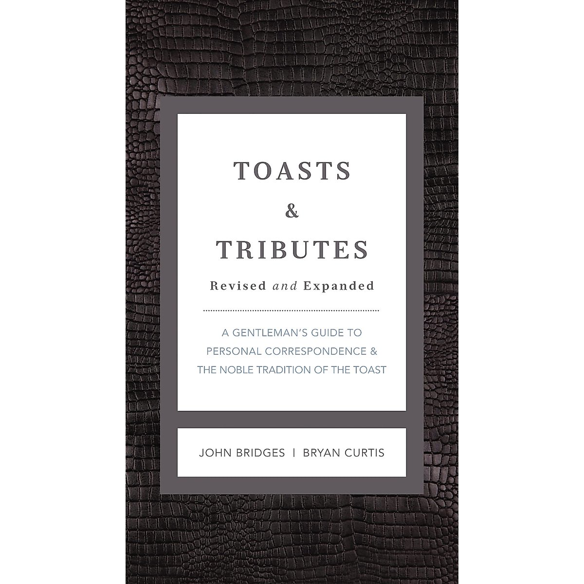 Toasts and Tributes Revised and Expanded: A Gentleman's Guide to Personal Correspondence and the Noble Tradition of the Toast (The GentleManners Series)