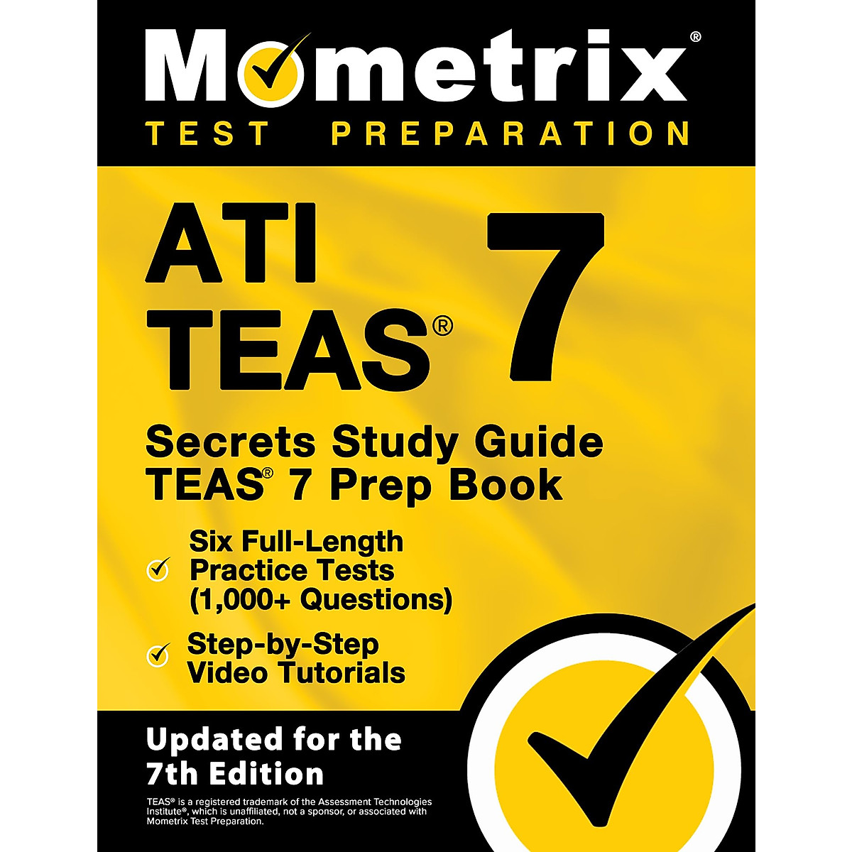 ATI TEAS Secrets Study Guide: TEAS 7 Prep Book, Six Full-Length Practice Tests (1,000+ Questions), Step-by-Step Video Tutorials: [Updated for the 7th Edition]