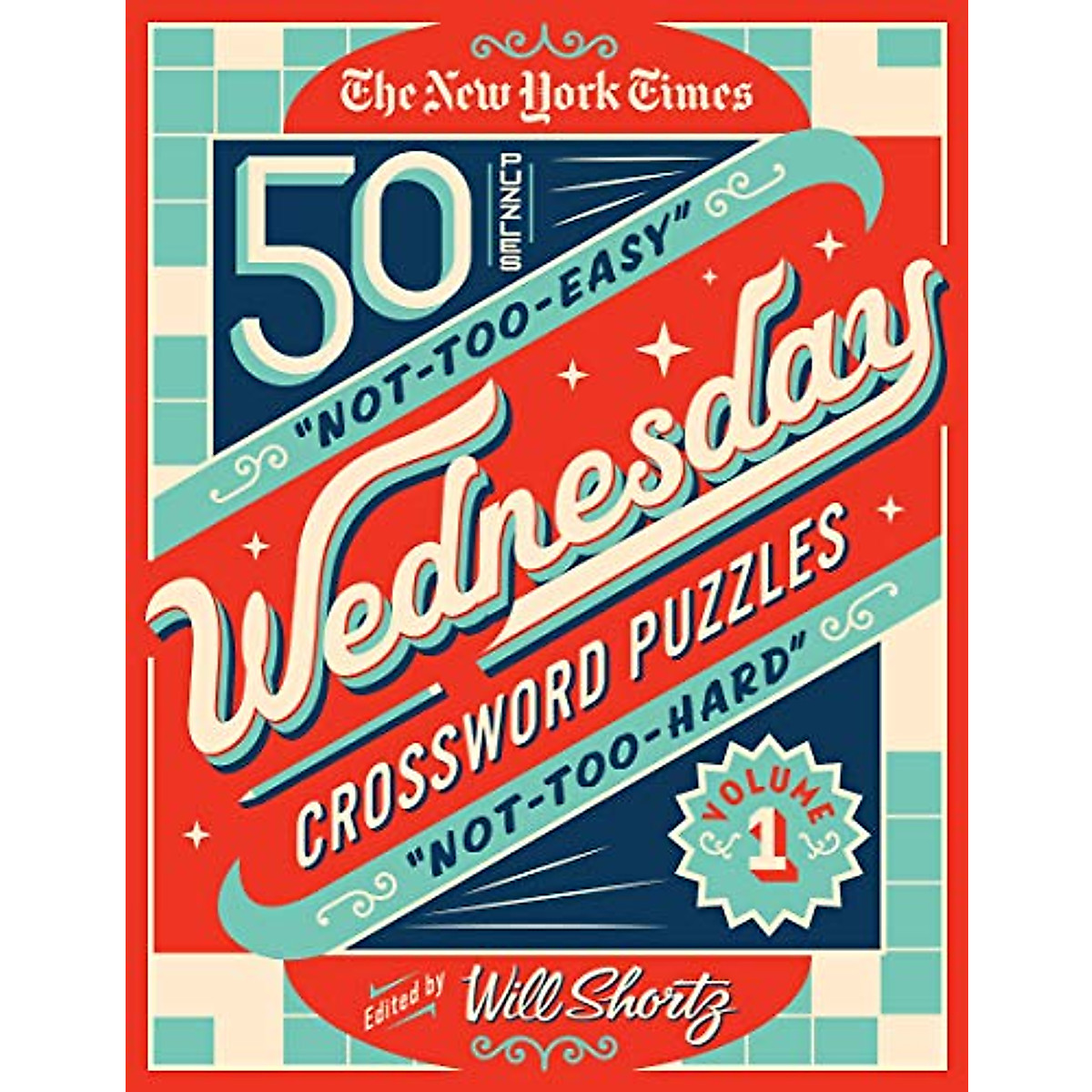 The New York Times Wednesday Crossword Puzzles Volume 1: 50 Not-Too-Easy, Not-Too-Hard Crossword Puzzles