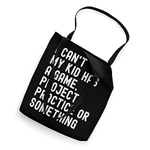I can't my kid has a game, project, practice or something Tote Bag