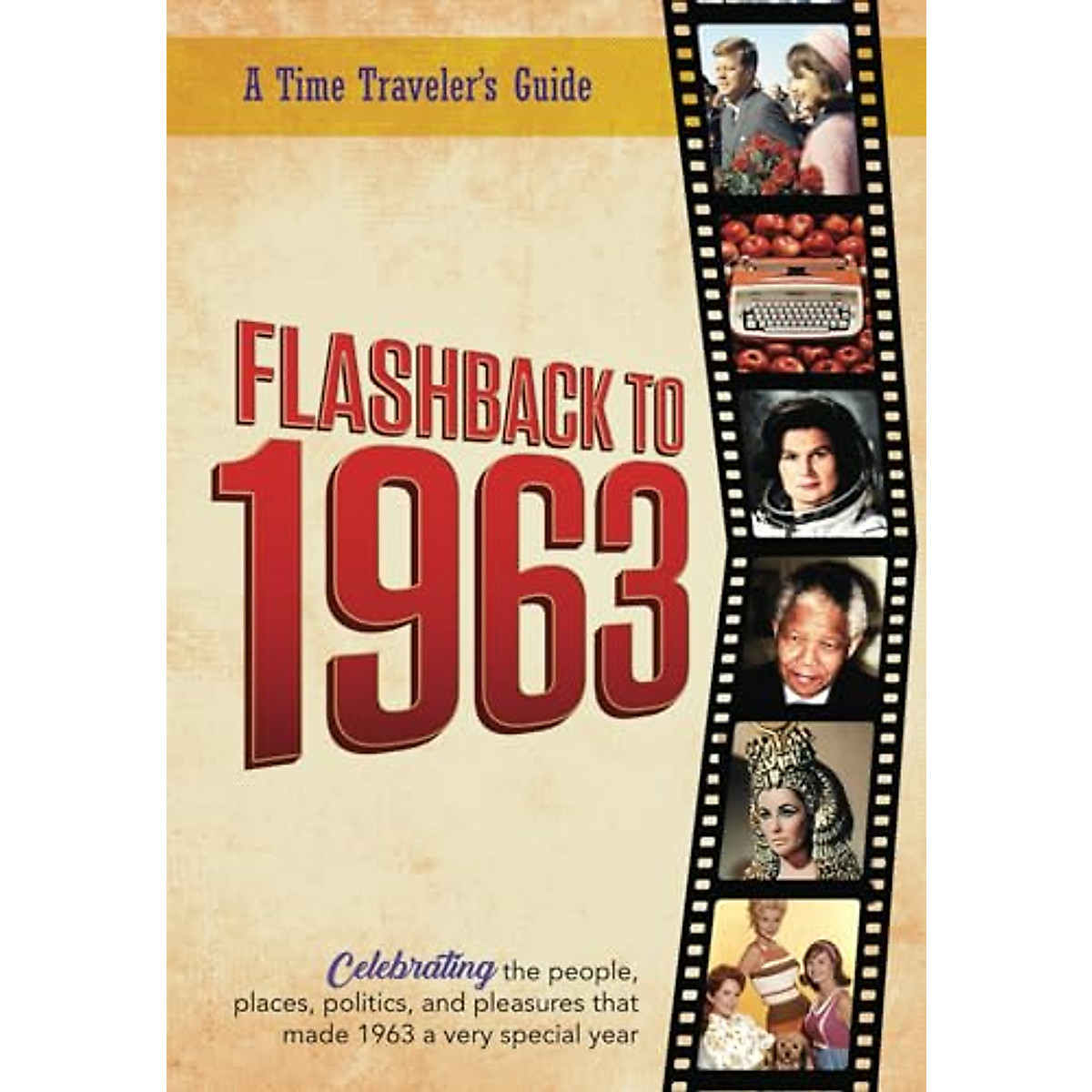 Flashback to 1963 - A Time Traveler’s Guide: The original Time-Traveler Flashback book from the original Flashback Series of Yearbooks. Celebrate the ... 1963. (A Time-Traveler’s Guide - Flashback)