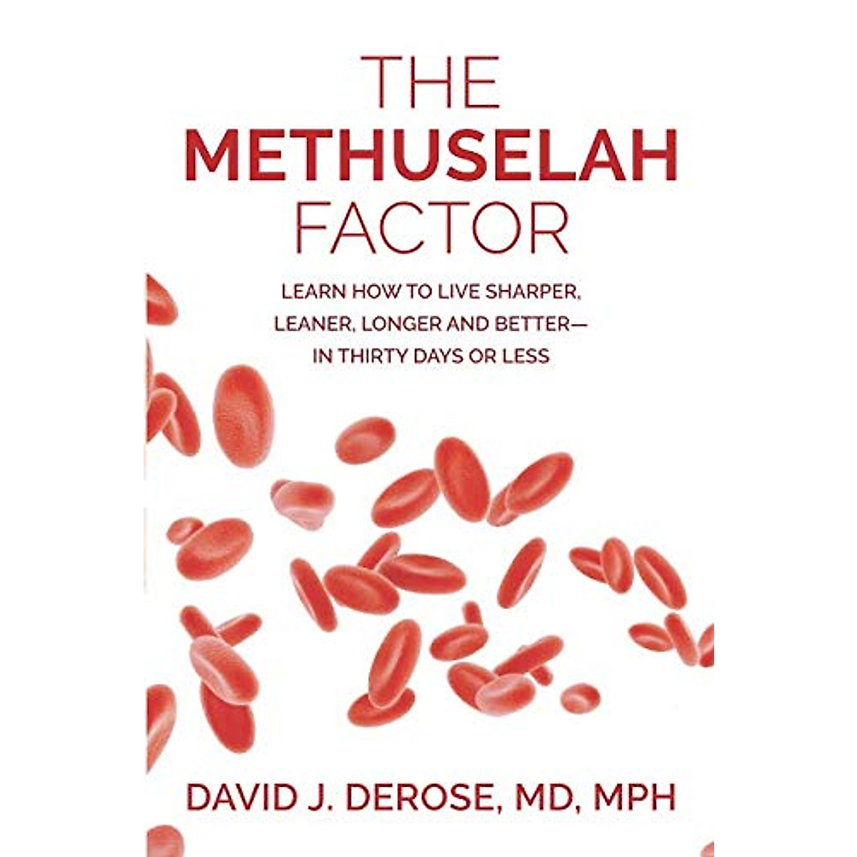 The Methuselah Factor: Learn How to Live Sharper, Leaner, Longer, and Better--in Thirty Days or Less