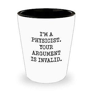 For Physicist I'm A Physicist Your Argument Is Invalid Funny Gag Witty Ideas Drinking Shot Glass Shooter Birthday Stocking Stuffer