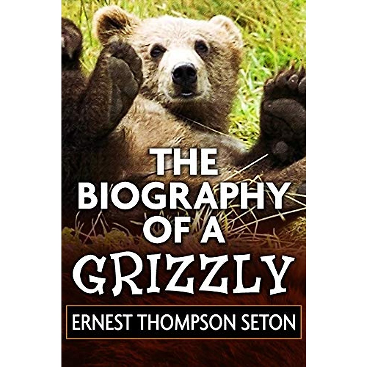 The Biography of a Grizzly by Ernest Thompson Seton: Super Large Print Edition of the Classic Animal Story Specially Designed for Low Vision Readers with a Giant Easy to Read Font