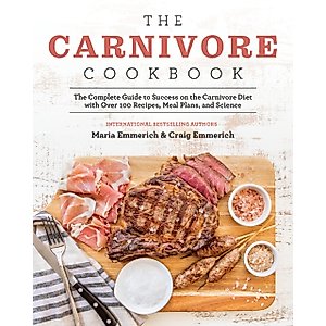 The Carnivore Cookbook: The Complete Guide to Success on the Carnivore Diet with Over 100 Recipes, Meal Plans, and Science