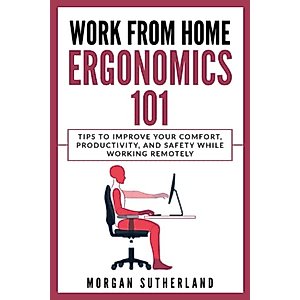 Work from Home Ergonomics 101: Tips to Improve Your Comfort, Productivity, and Safety While Working Remotely