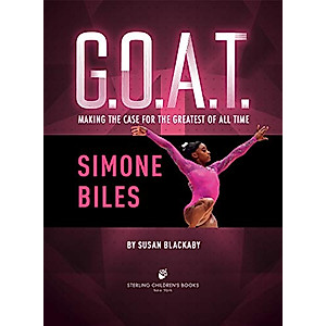 G.O.A.T. - Simone Biles: Making the Case for the Greatest of All Time (Volume 3)