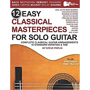 12 Easy Classical Masterpieces for Solo Guitar: Complete Classical Guitar Arrangements in Standard Notation & Tab