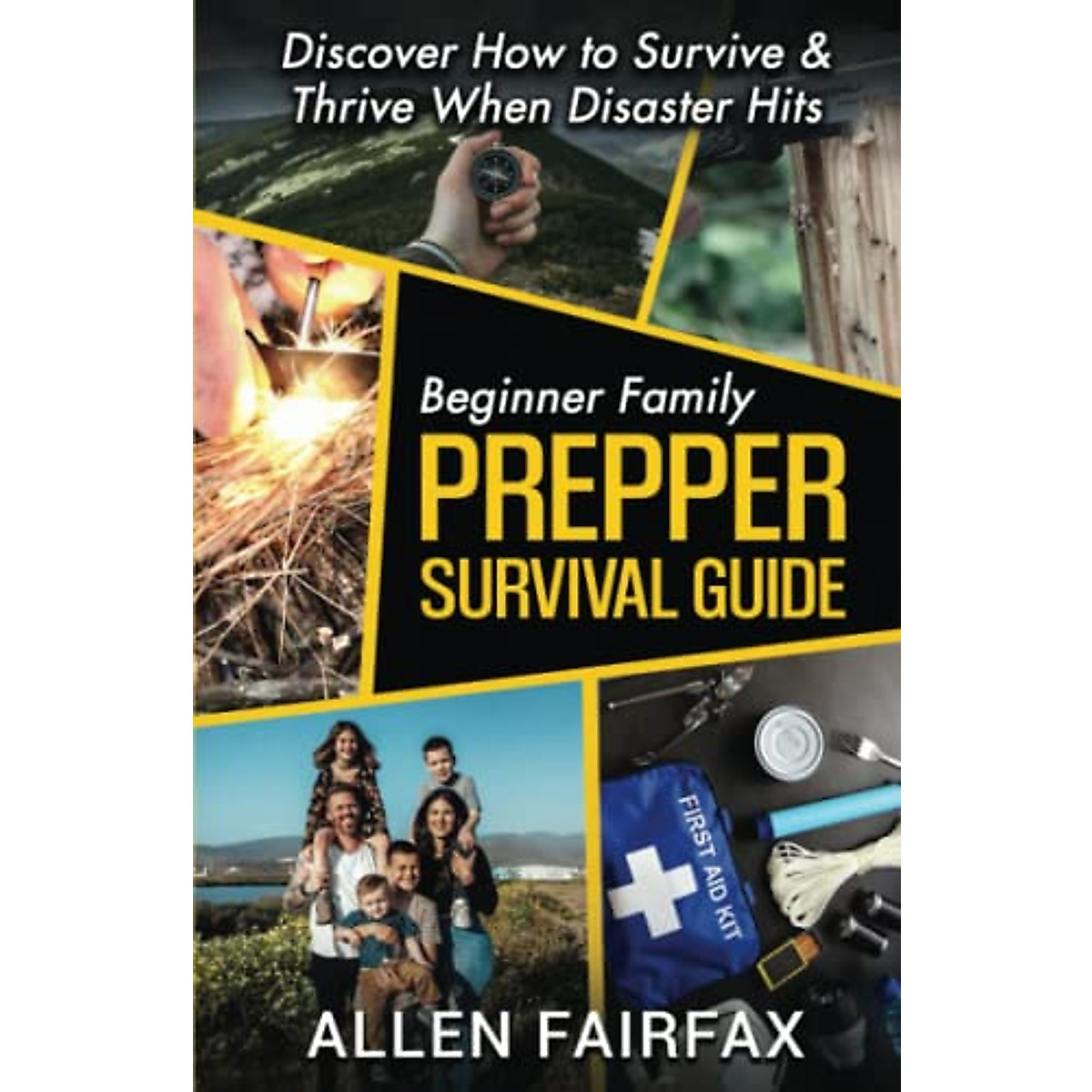 Beginner Family Prepper Survival Guide: Discover How to Survive & Thrive When Disaster Hits