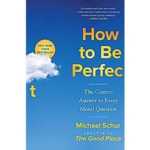 How to Be Perfect: The Correct Answer to Every Moral Question