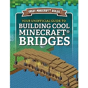 Your Unofficial Guide to Building Cool Minecraft Bridges (Great Minecraft Builds)