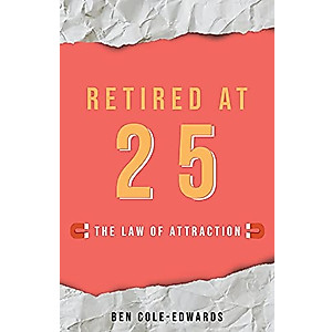 Retired At 25: The Law Of Attraction