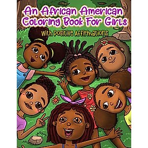 An African American Coloring Book For Girls: With Positive Affirmations: For Little Black & Brown Boss Babes With Natural Hair: With Motivational ... Included! (Black Girls Coloring Books)