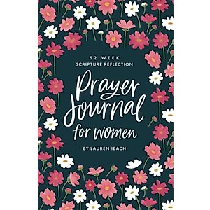 Prayer Journal for Women: 52 Weeks to Write, Pray and Reflect on God's Word