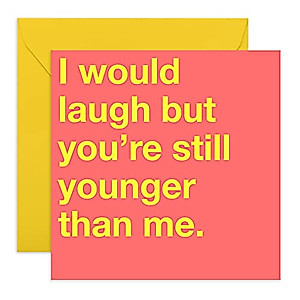 Central 23 - Funny Birthday Card - "I Would Laugh, But You're Still Younger Than Me" - For Men & Women Him Her Sister Brother - Comes With Fun Stickers