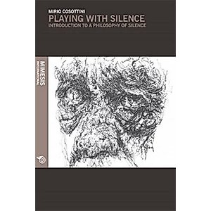 Playing with Silence: Introduction to a Philosophy of Silence