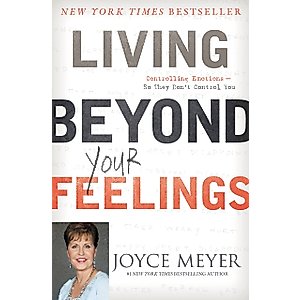Living Beyond Your Feelings: Controlling Emotions So They Don't Control You