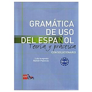 Gramática de uso del Español. B1-B2: Teoría y práctica con solucionario (Spanish Edition)