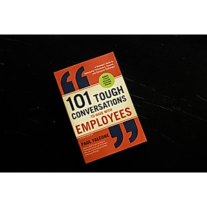 101 Tough Conversations to Have with Employees: A Manager's Guide to Addressing Performance, Conduct, and Discipline Challenges