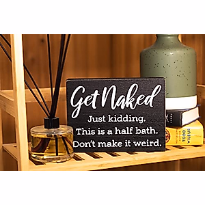 Get Naked Just Kidding This is a Half Bath Sign - Farmhouse Bathroom Decorations - Funny 6x8 Box Signs Half Bathroom Decor