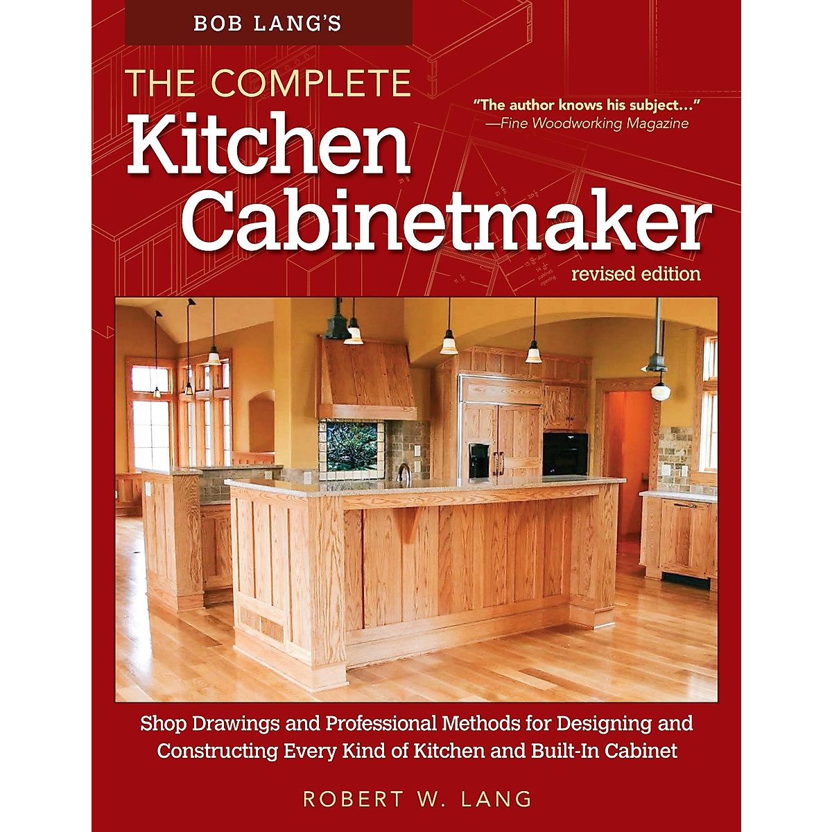 Bob Lang's The Complete Kitchen Cabinetmaker, Revised Edition: Shop Drawings and Professional Methods for Designing and Constructing Every Kind of Kitchen and Built-In Cabinet (Fox Chapel Publishing)
