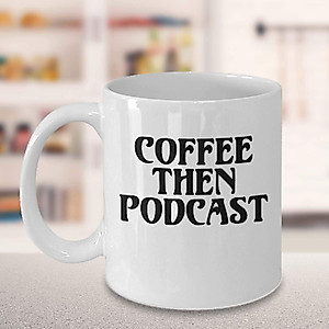 Atiela Podcasting Podcaster Gifts, Coffee Then Podcast Mug