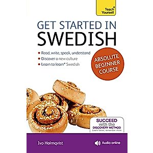 Get Started in Swedish Absolute Beginner Course: The essential introduction to reading, writing, speaking and understanding a new language (Teach Yourself)