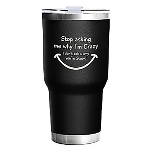 Stop Asking Me Why I'm Crazy I Don't Ask U Why You're Stupid Tumbler With Lids Insulated For Dad Beach