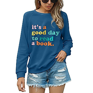 LUKYCILD It’s a Good Day to Read a Book Sweatshirt Women Book Lovers Teacher Shirt Funny Graphic Print Long Sleeve Top Blue