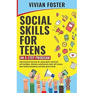 Social Skills for Teens: An 8-step Program with exercises for young adults to become self-confident, overcome social anxiety, build self-esteem, have ... and make great friends (Life Skills Mastery)