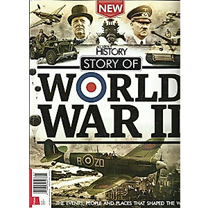 ALL ABOUT HISTORY STORY OF WORLD WAR II MAGAZINE, ISSUE, 2017 ISSUE # 01