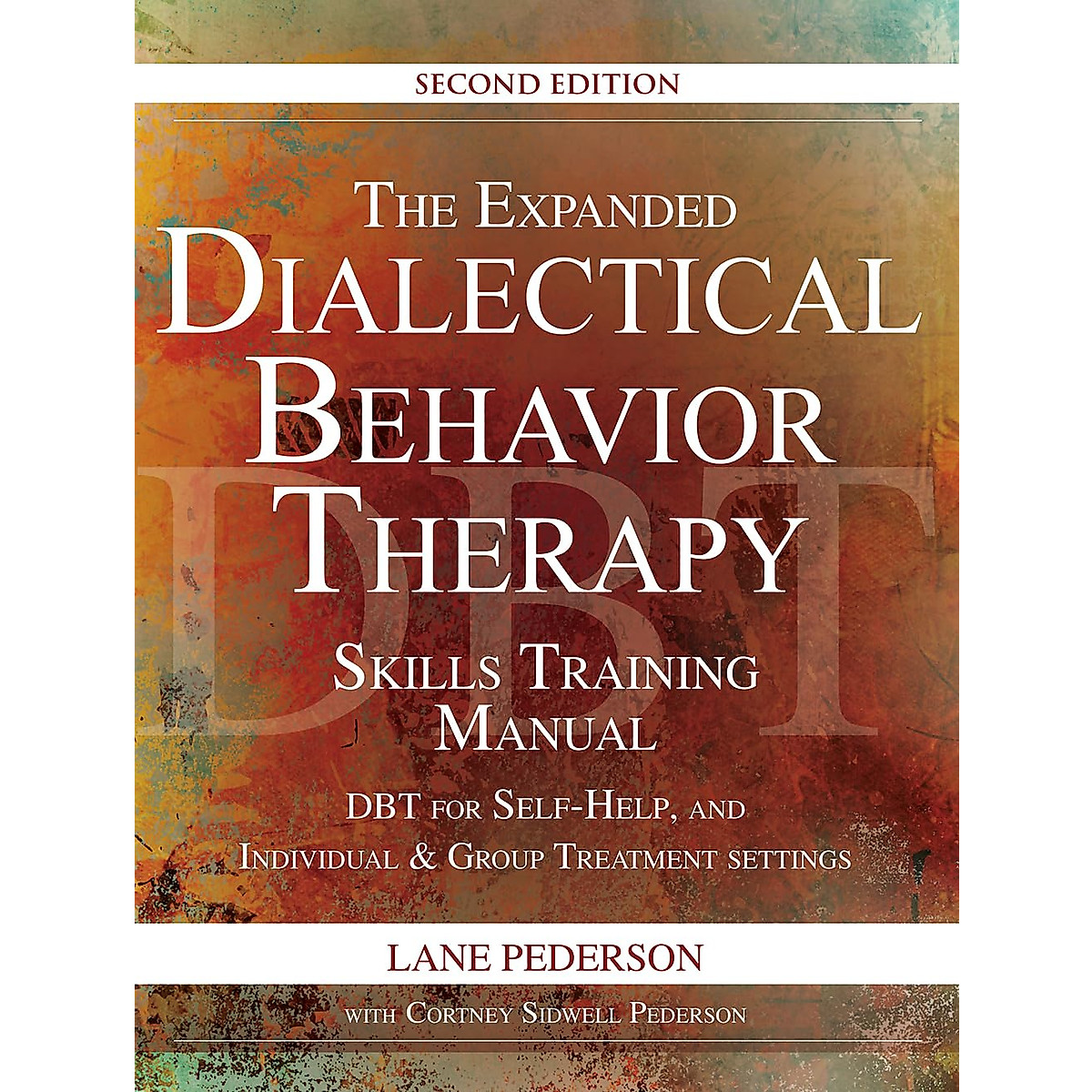 The Expanded Dialectical Behavior Therapy Skills Training Manual: DBT for Self-Help and Individual & Group Treatment Settings, 2nd Edition