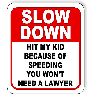 SLOW DOWN Hit My Kid Because of Speeding You Won't Need A Lawyer Aluminum Composite Outdoor Sign 20" x24"