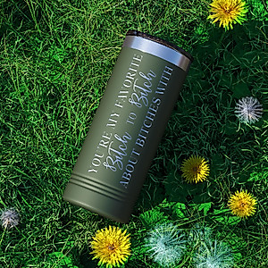 Cuptify You're my Favorite Bitch to Bitch About Skinny Tumbler with Lid Laser Engraved on Army Green 22 oz Vacuum Insulated Birthday Gift for Women, Best Friend, Sister