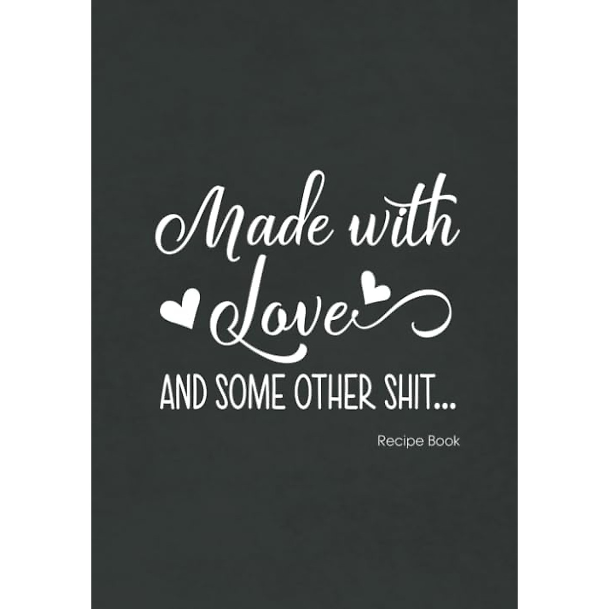 Made with Love Blank Recipe Book: Blank Recipe Journal to Write In, Do It Yourself Blank Cookbook, 7"x10", 134 pages