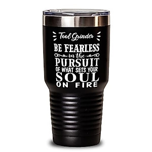 Tool Grinder Tumbler 30oz, Be Fearless in The Pursuit of What Sets Your Soul on fire, Travel Mug, Vacuum Insulated Stainless Steel Coffee Tumbler For Tool Grinder
