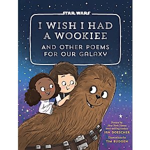 I Wish I Had a Wookiee: And Other Poems for Our Galaxy