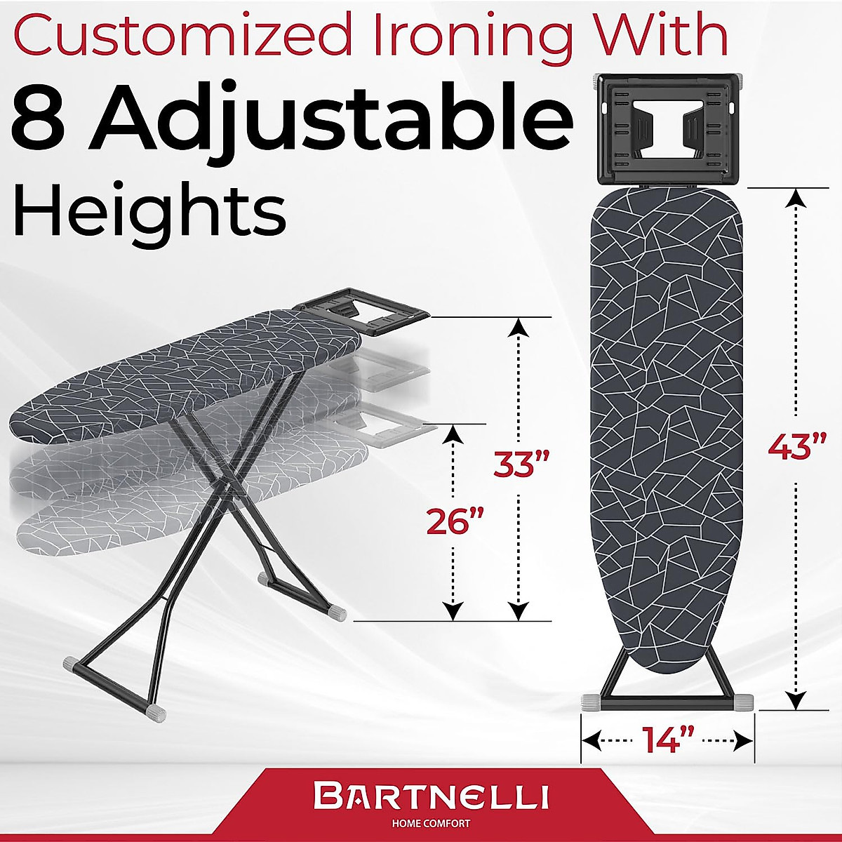 Bartnelli Ironing Board | Space-Saving and Ultimate Iron Board Experience 13x43 | Reinforced Steel Legs, Adjustable Height, 4-Layer Padding, Patent Folding System, with Convenient Iron/Steam Rest